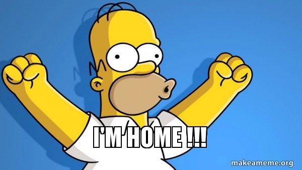 I'M HOME !!! - Happy Homer Meme Generator