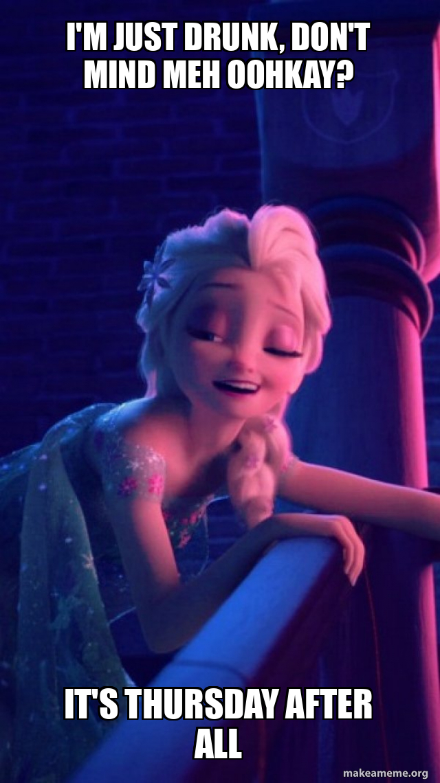 i'm just drunk, don't mind meh oohkay? it's thursday after all - Drunk ...