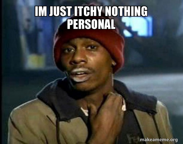 Im just itchy nothing personal - Dave Chappelle Junkie Y'all Got ...
