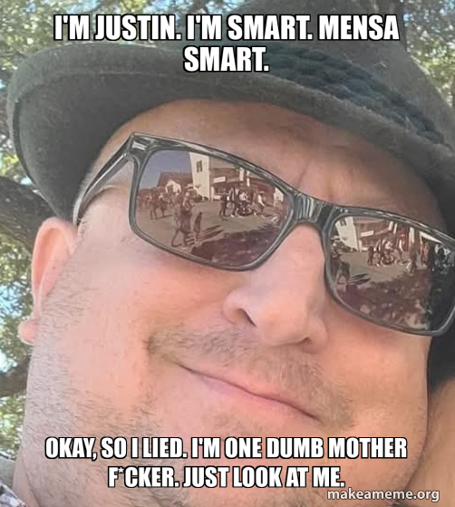 I'm Justin. I'm smart. Mensa smart. Okay, so I lied. I'm one dumb ...