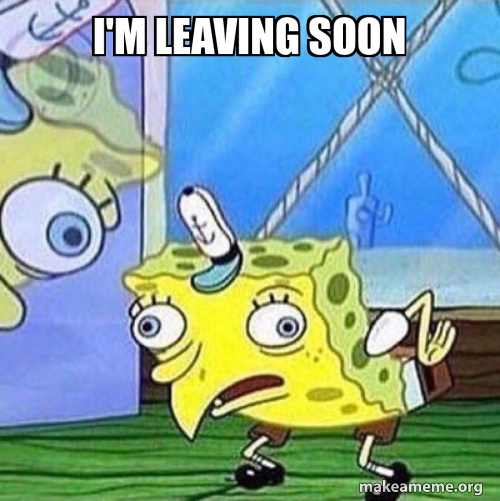 I'm leaving soon Meme Generator