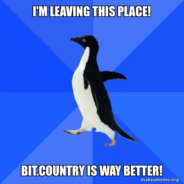 I'm leaving this place! bit.country is way better! - Socially Awkward ...