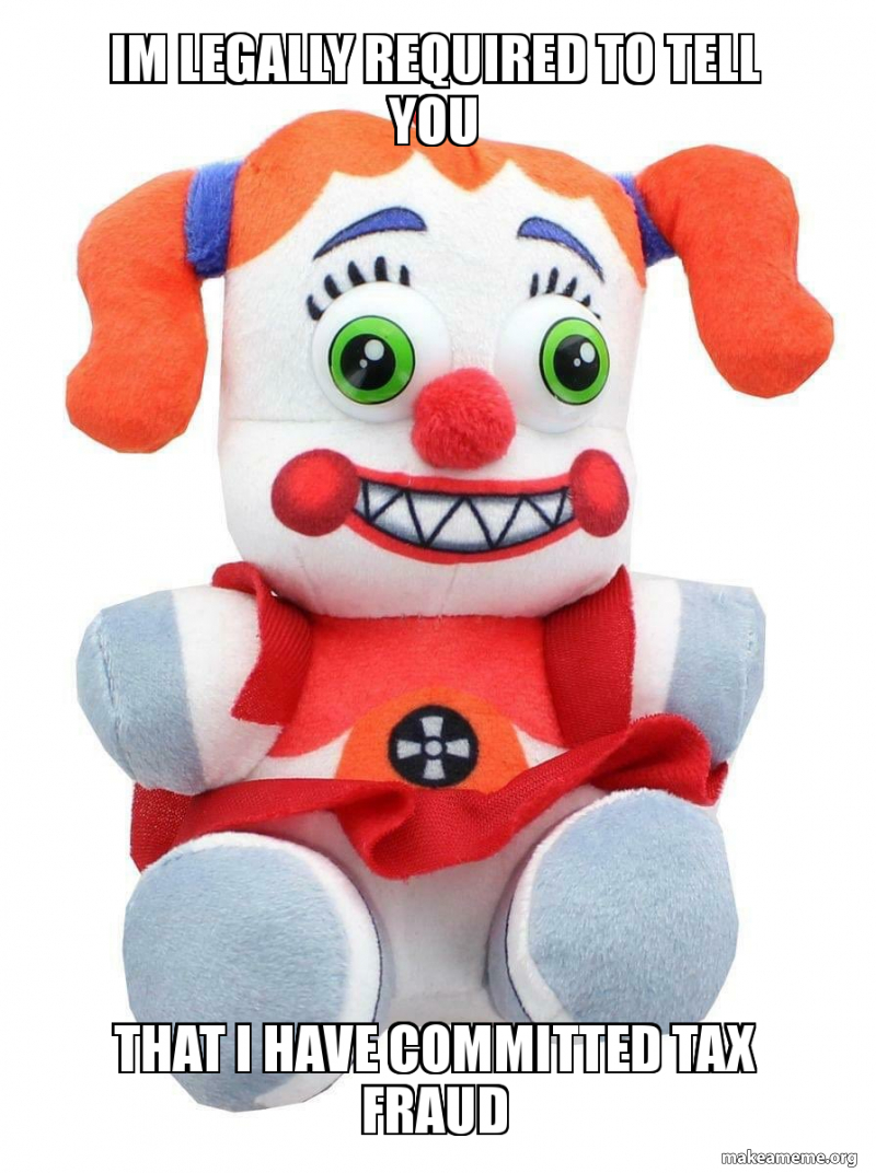 im legally required to tell you that i have committed tax fraud Meme ...