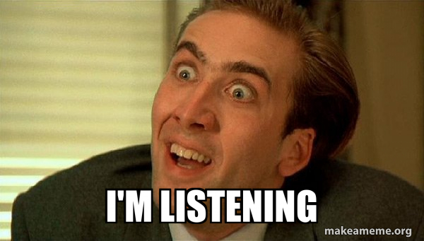I'm Listening - Sarcastic Nicholas Cage Meme Generator