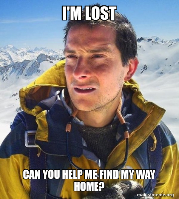 I'm lost can you help me find my way home? - Bear Grylls Meme Generator
