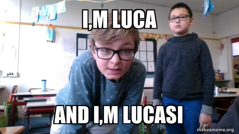 i,m luca and i,m lucasi - hehe Meme Generator