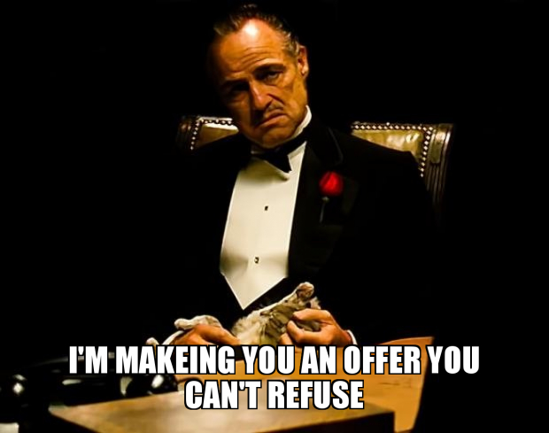 I'm makeing you an offer you can't refuse Meme Generator