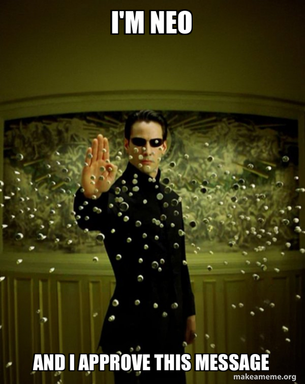 i'm neo and i approve this message - Neo Stopping Bullets Meme Generator