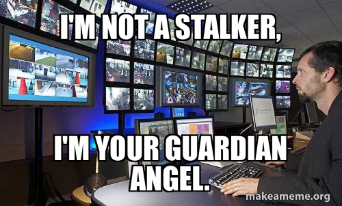 i'm not a stalker, i'm your guardian angel. Meme Generator