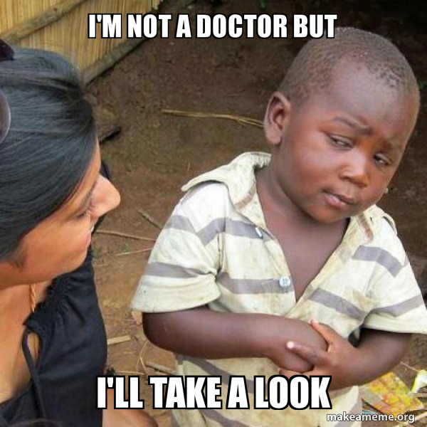 I'm not a doctor but I'll take a look - Skeptical Third World Kid Meme ...