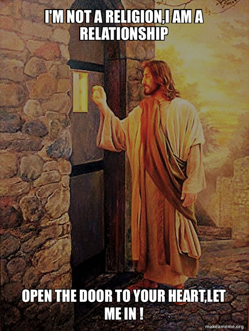 i'm not a religion,i am a relationship open the door to your heart,let ...