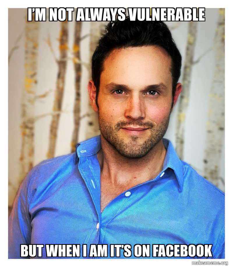 I’m not always vulnerable But when i am it’s on Facebook Meme Generator