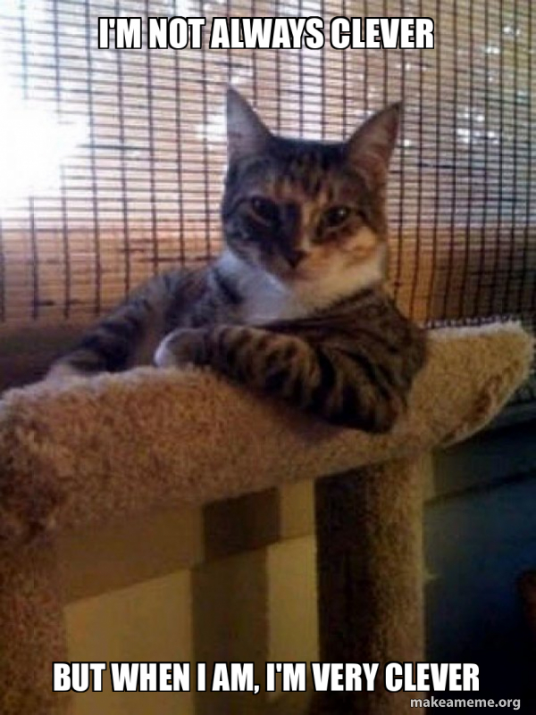 I'm not always clever But when I am, I'm very clever - The Most ...