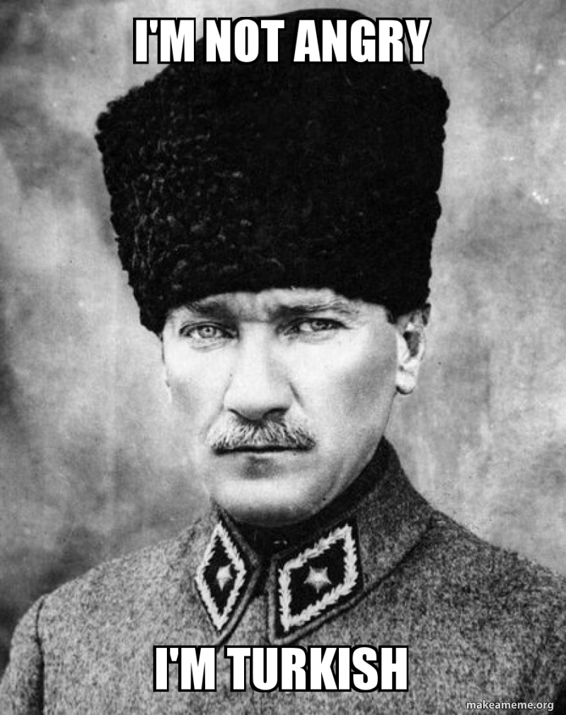 I'm not Angry I'm Turkish Meme Generator