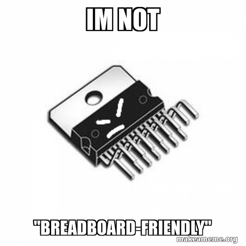 Im NoT "BREADBOARD-FRIENDLY" Meme Generator