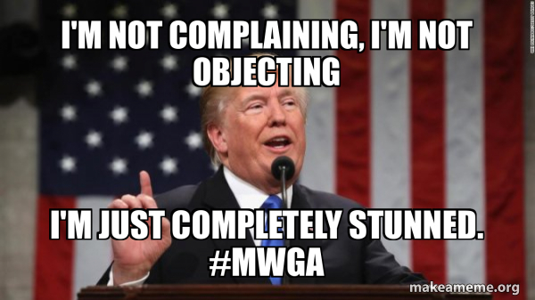 I'm not complaining, I'm not objecting I'm just completely stunned. # ...
