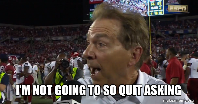 I’m not going to so quit asking Meme Generator