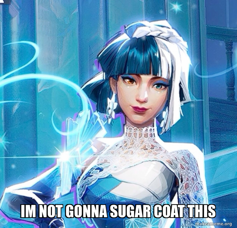 IM NOT GONNA SUGAR COAT THIS Meme Generator