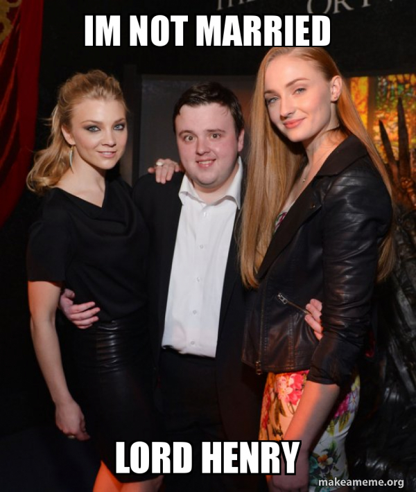 Im not married Lord Henry - Good Luck John Meme Generator