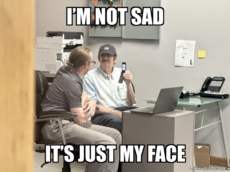 I’m not sad It’s just my face Meme Generator