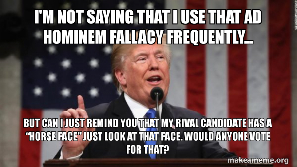 I'm not saying that I use that ad hominem fallacy frequently... But can ...