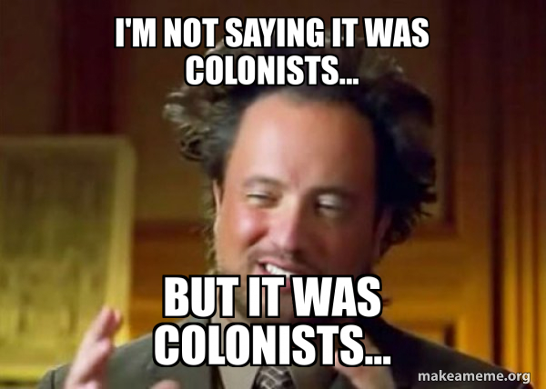 I'm not saying it was colonists... but it was colonists... - Ancient ...