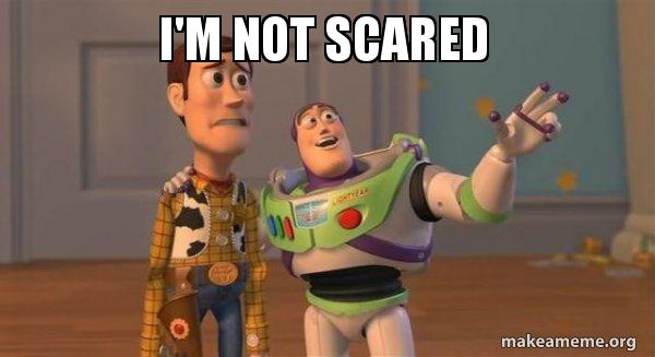 i'm not scared - Buzz and Woody (Toy Story) Meme Meme Generator