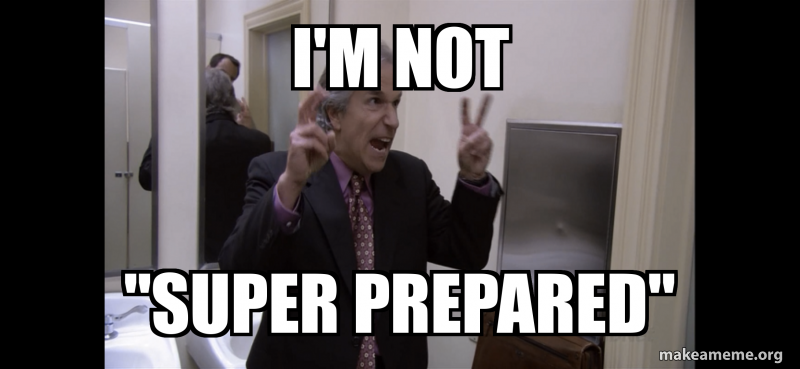 I'm not "SUPER PREPARED" Meme Generator