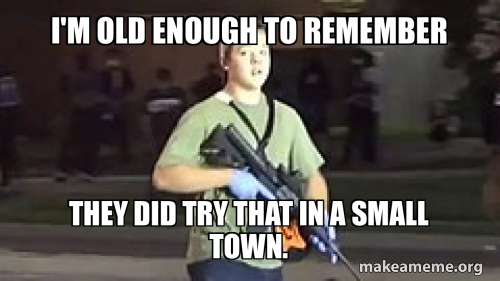 i'm old enough to remember THEY DID TRY THAT IN a small town. Meme ...