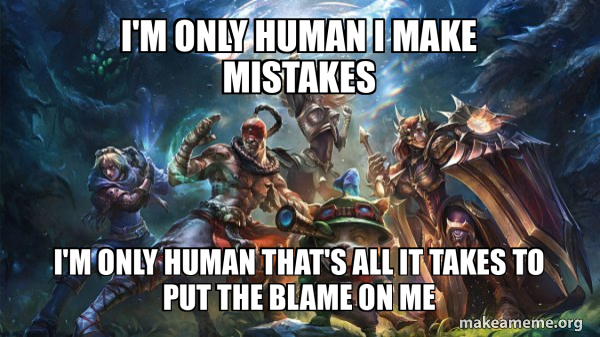 I'm only human I make mistakes I'm only human that's all it takes to ...