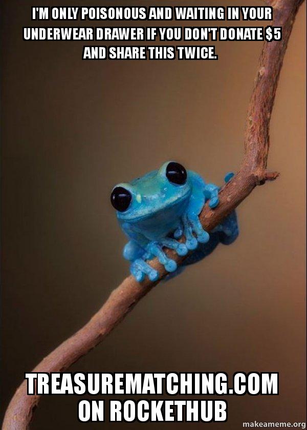 I'm only poisonous and waiting in your underwear drawer if you don't ...