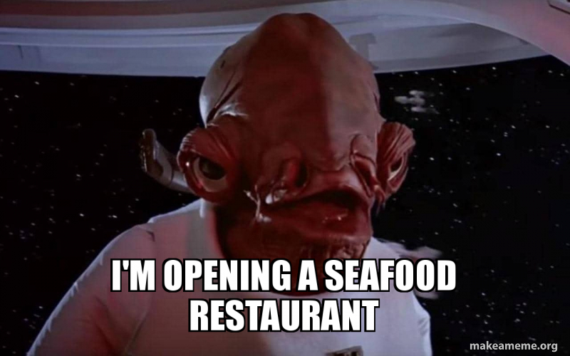 i'm opening a seafood RESTAURANT Meme Generator