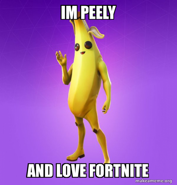 im peely and love Fortnite - Peely Meme Generator