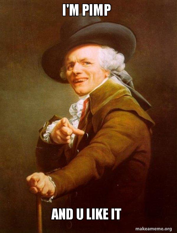 I'M PIMP AND U LIKE IT - Joseph Ducreux Meme Generator