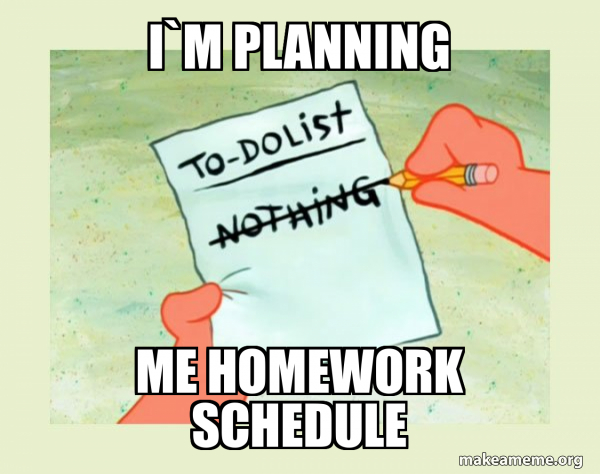I`m planning me homework schedule - To Do List - Nothing Meme Generator