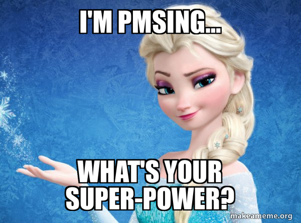 I'm PMSing... what's your super-power? - Elsa from Frozen Meme Generator