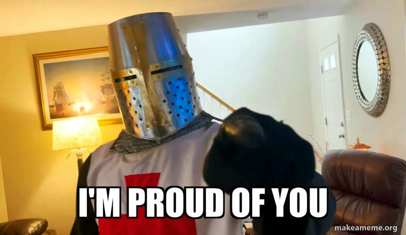 I'm proud of you Meme Generator