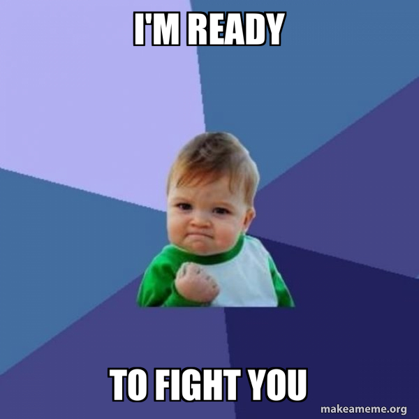 I'M READY TO FIGHT YOU - Success Kid Meme Generator