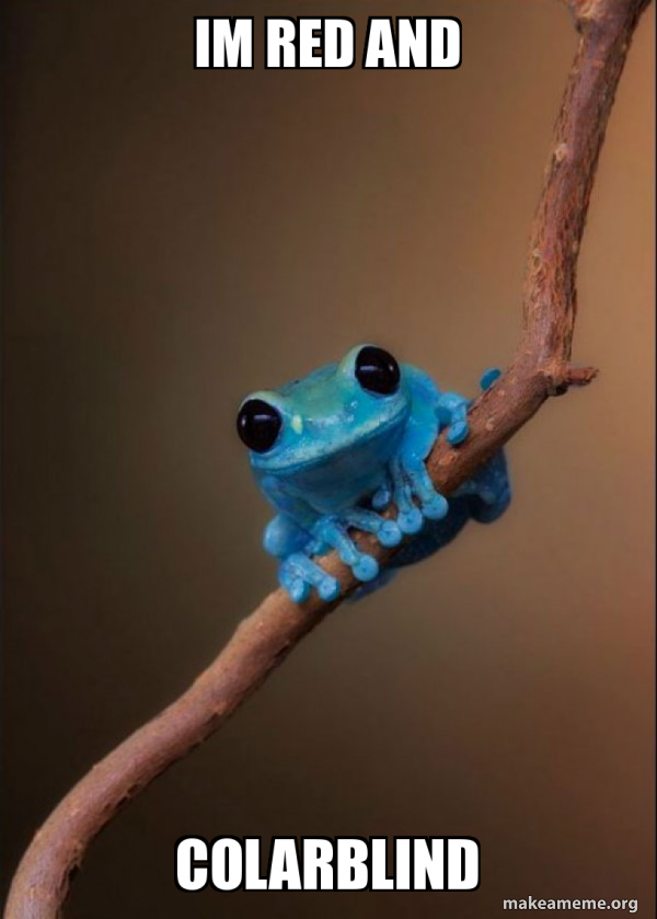 im red and colarblind - Small Fact Frog Meme Generator