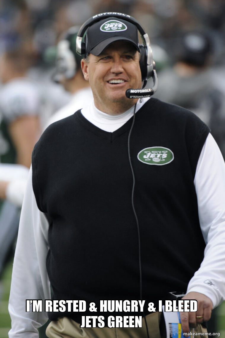I’m rested & hungry & I bleed Jets green Meme Generator