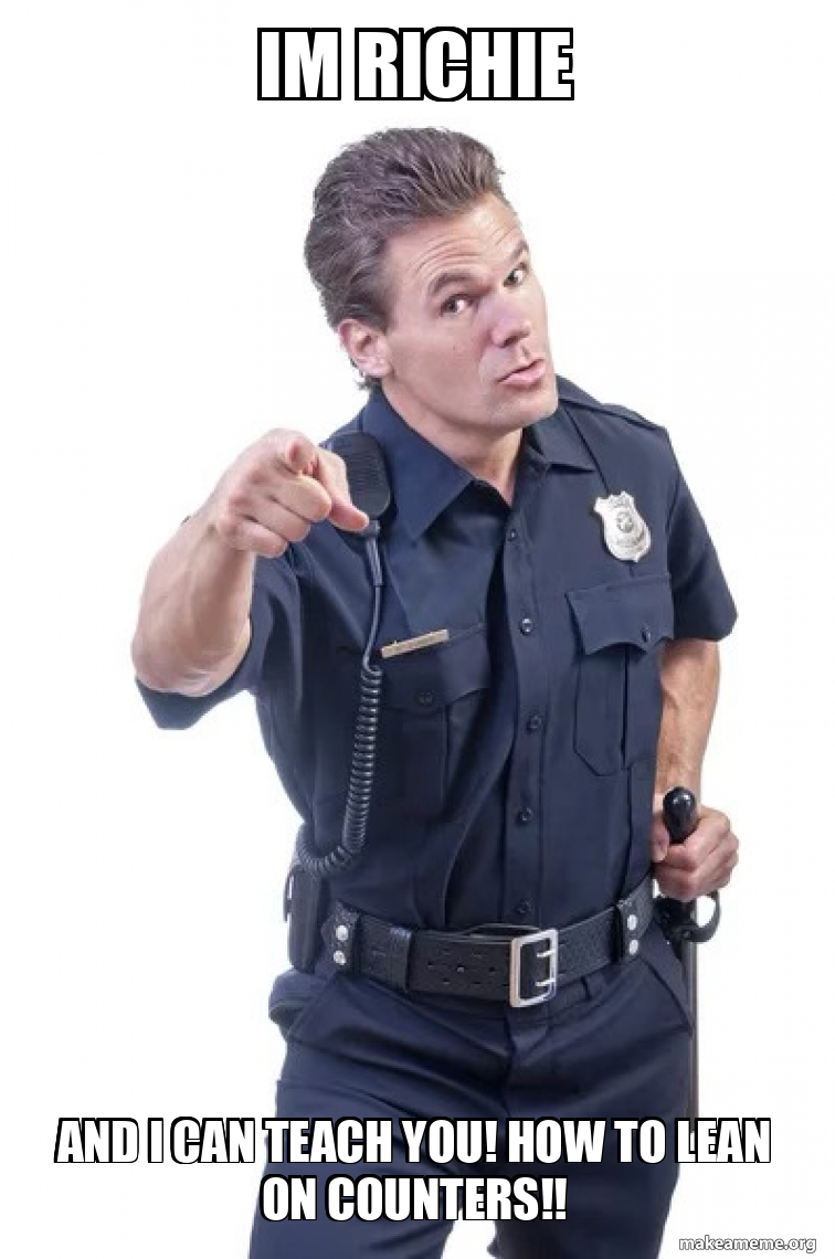 Im richie And i can teach you! How to lean on counters!! Meme Generator