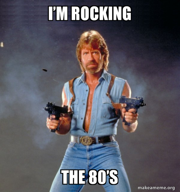 Iâ€™m rocking The 80â€™s - Chuck Norris Meme Generator