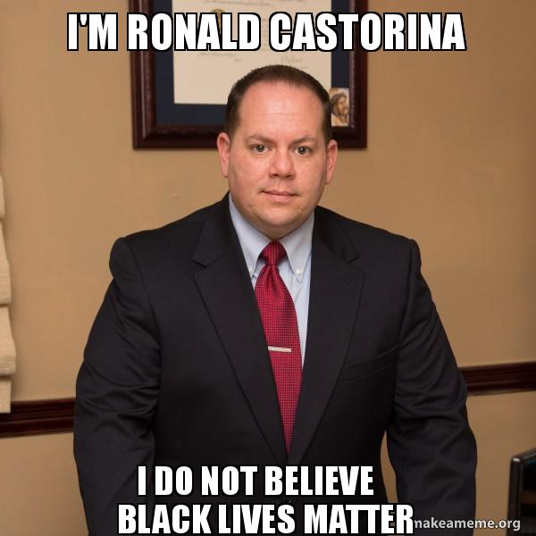 I'm Ronald Castorina I Do not Believe Black Lives Matter - Racist Meme ...