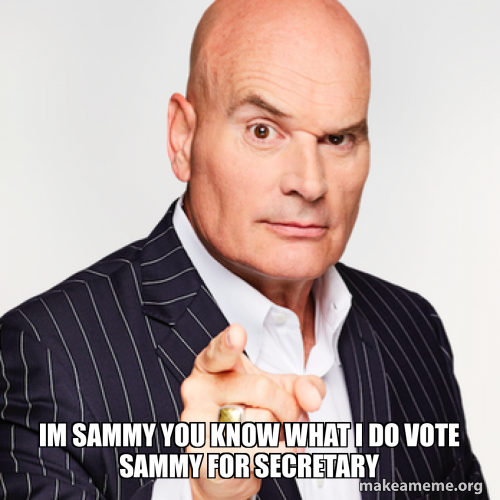 Im sammy you know what i do Vote sammy for secretary Meme Generator