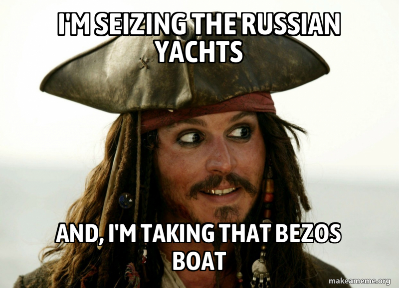 I'm seizing the russian yachts and, i'm taking that Bezos boat Meme ...