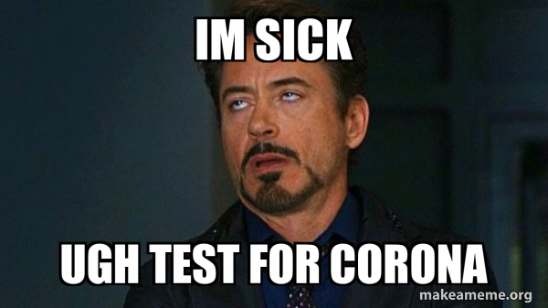 im sick ugh test for corona - Tony Stark Eye Roll Meme Generator