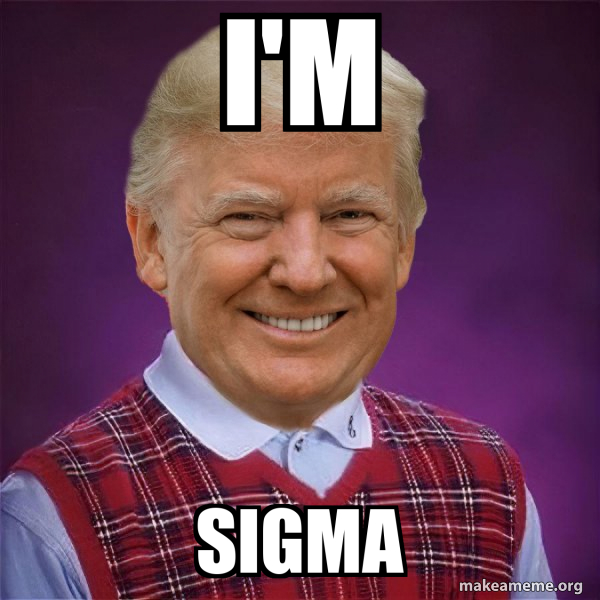 i'm sigma - Bad Luck Trump Meme Generator