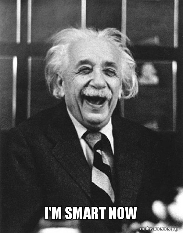 I'm smart now - Laughing Albert Einstein Meme Generator
