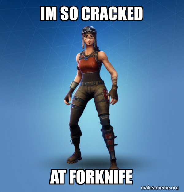 im so cracked at forknife - Renegade Raider Fortnite Skin Meme Generator