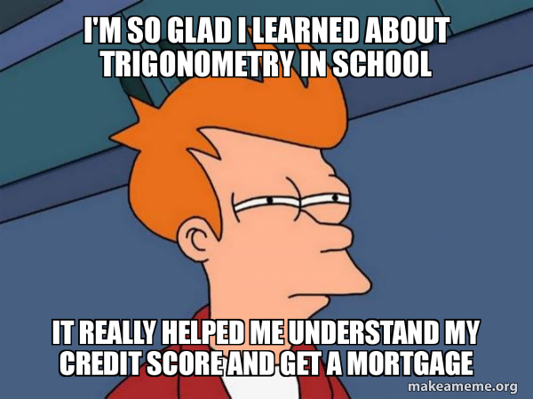 Trigonometry Meme I'm So Glad I Learned About Trigonometry In School
